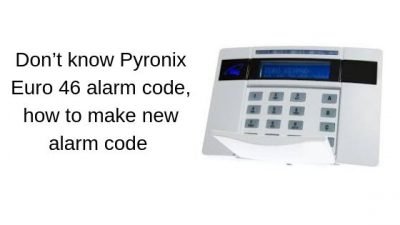 Don’t know Pyronix Euro 46 alarm code, how to make new alarm code ...